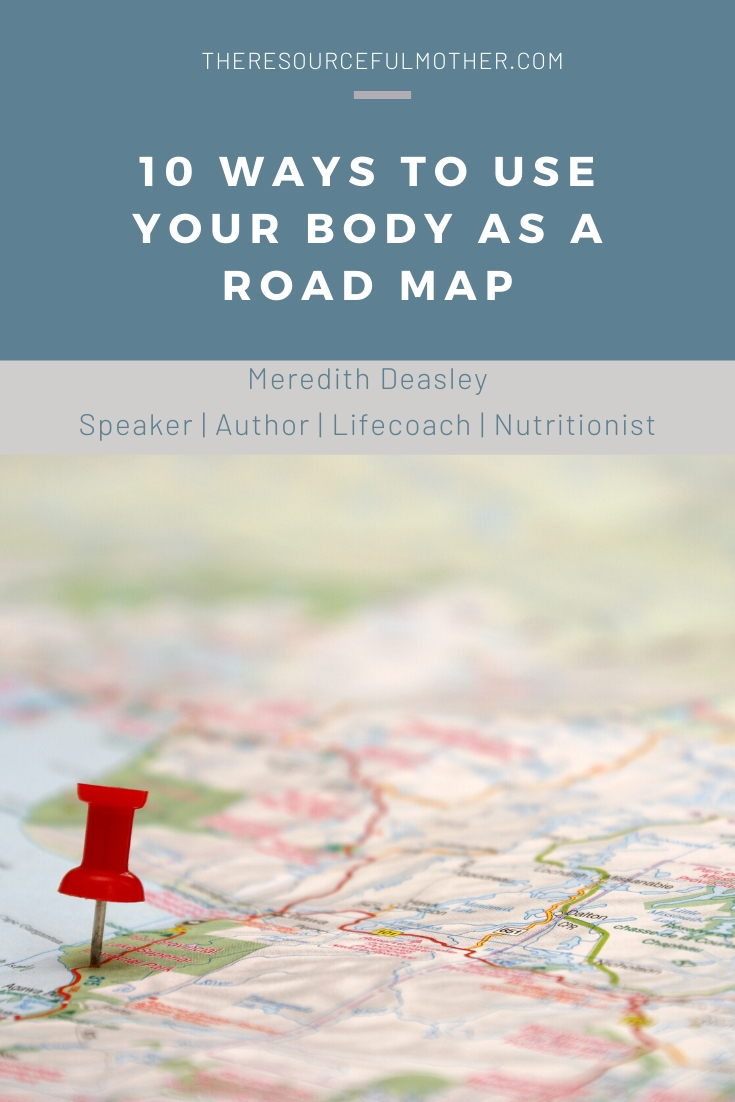 10 Ways to Use Your Body as a Road Map - The Resourceful Mother