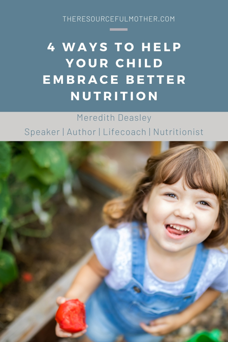4 Ways to Help Your Child Embrace Better Nutrition - The Resourceful Mother